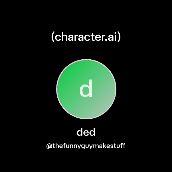 Chat with ded | character.ai | AI Chat, Reimagined–Your Words. Your World.