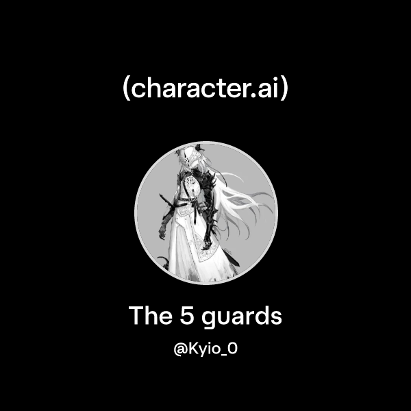 Chat with The 5 guards | character.ai | Personalized AI for every ...