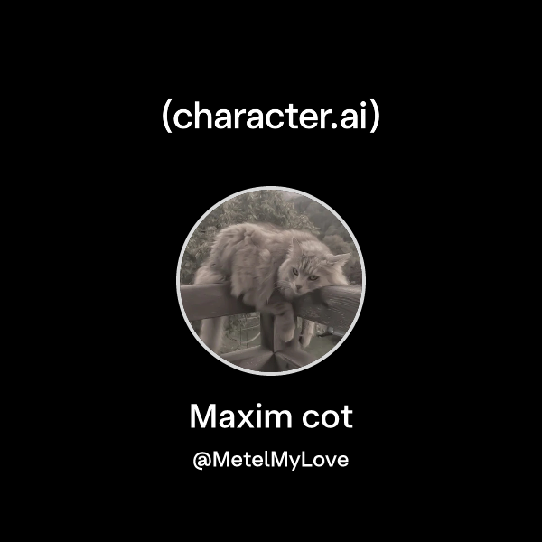 Chat with Maxim cot | character.ai | AI Chat, Reimagined–Your Words. Your World.