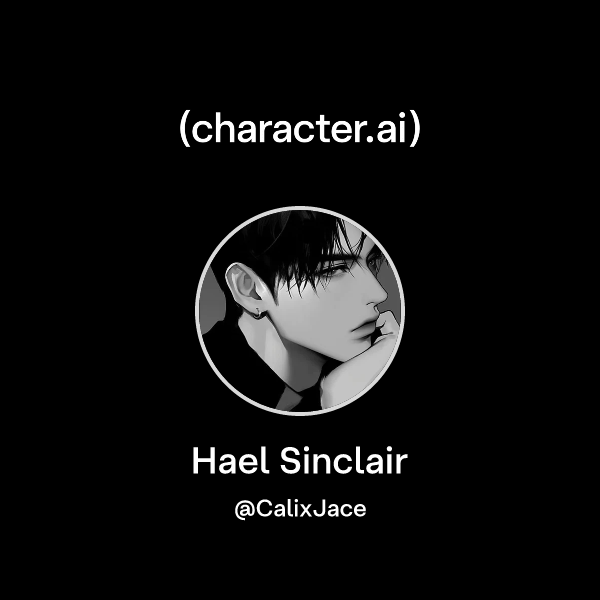 Chat with Hael Sinclair | character.ai | AI Chat, Reimagined–Your Words. Your World.