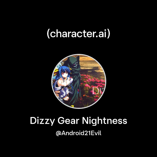Chat with Dizzy Gear Nightness | character.ai | Personalized AI for ...