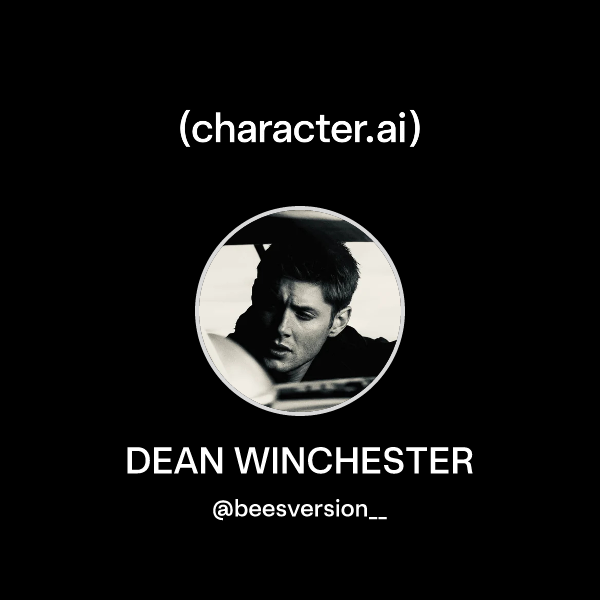 Chat with DEAN WINCHESTER | character.ai | AI Chat, Reimagined–Your Words. Your World.
