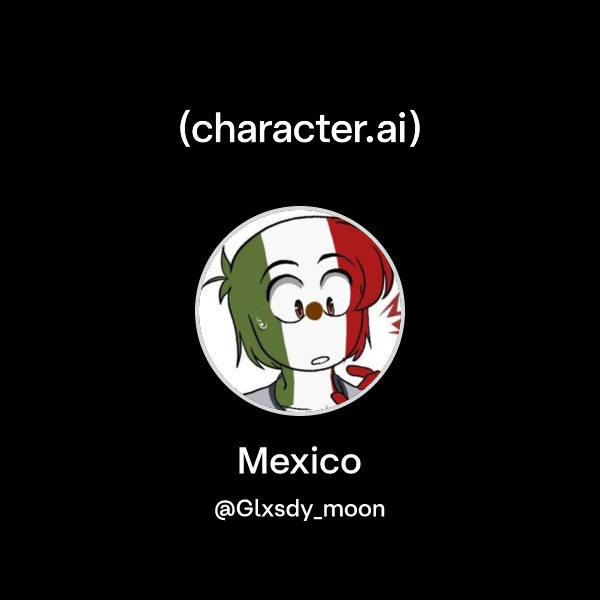 Chat with Mexico | character.ai | AI Chat, Reimagined–Your Words. Your ...
