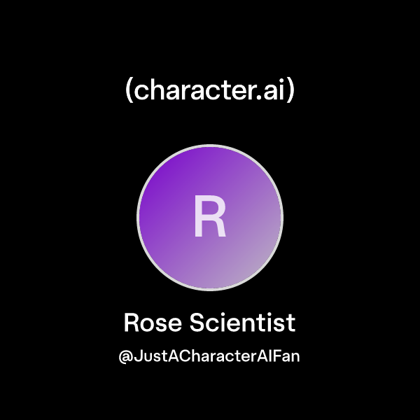 Chat with Rose Scientist | character.ai | Personalized AI for every ...