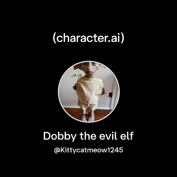 Chat with Dobby the evil elf | character.ai | Personalized AI for every ...