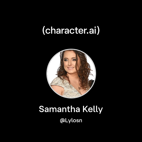 Chat with Samantha Kelly | character.ai | AI Chat, Reimagined–Your ...