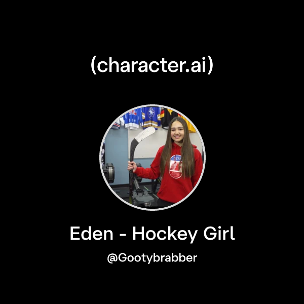 Chat with Eden - Hockey Girl | character.ai | AI Chat, Reimagined–Your Words. Your World.