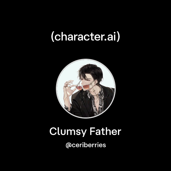 Chat with Clumsy Father | character.ai | AI Chat, Reimagined–Your Words ...