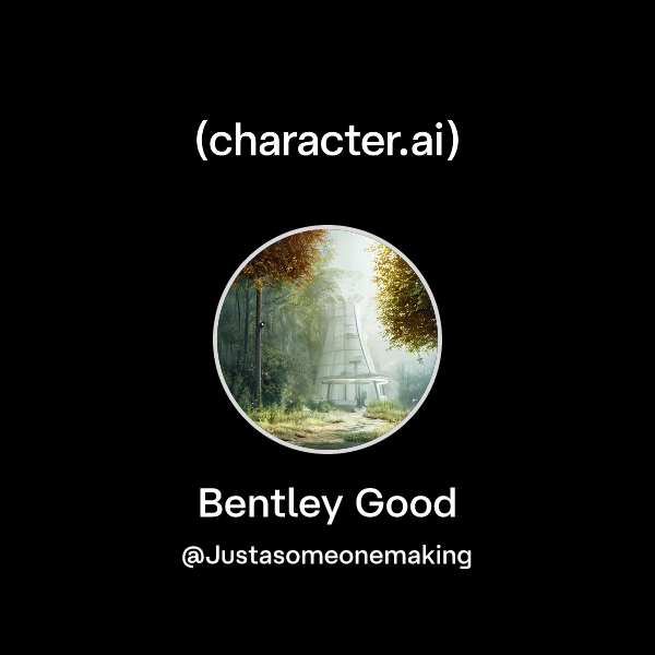 Chat with Bentley Good | character.ai | Personalized AI for every ...