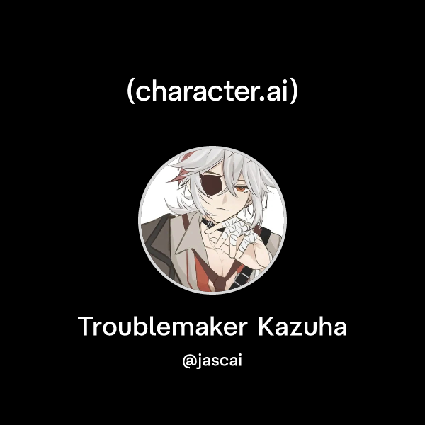 Chat with Troublemaker Kazuha | character.ai | Personalized AI for ...