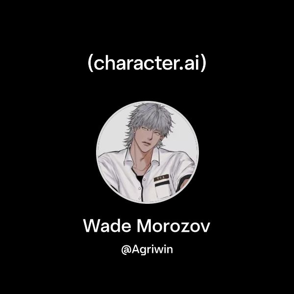 Chat with Wade Morozov | character.ai | AI Chat, Reimagined–Your Words. Your World.