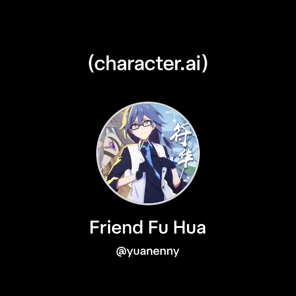 Chat with Friend Fu Hua | character.ai | Personalized AI for every ...