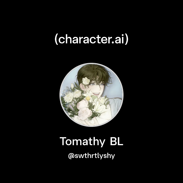 Chat with Tomathy BL | character.ai | AI Chat, Reimagined–Your Words. Your World.