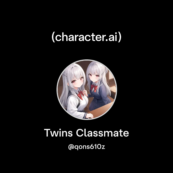 Chat with Twins Classmate | character.ai | AI Chat, Reimagined–Your Words. Your World.