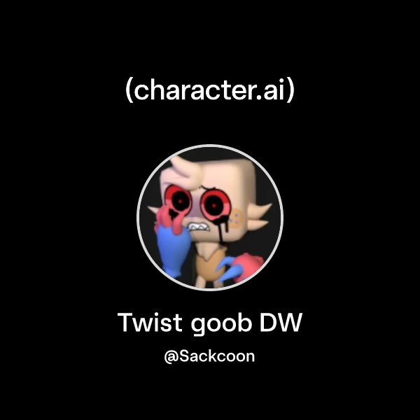 Chat with Twist goob DW | character.ai | AI Chat, Reimagined–Your Words ...