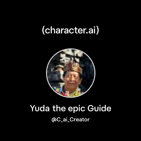 Chat with Yuda the epic Guide | character.ai | Personalized AI for ...