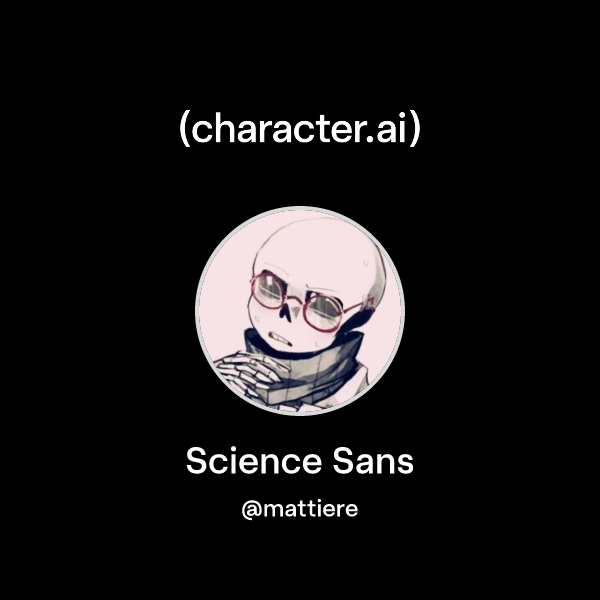 Chat with Science Sans | character.ai | AI Chat, Reimagined–Your Words ...