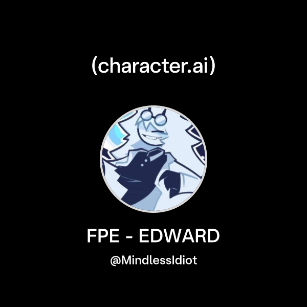 Chat with FPE - EDWARD | character.ai | AI Chat, Reimagined–Your Words ...