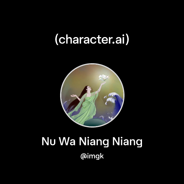 Chat with Nu Wa Niang Niang | character.ai | Personalized AI for every moment of your day