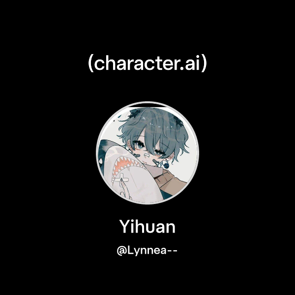 Chat with Yihuan | character.ai | Personalized AI for every moment of ...