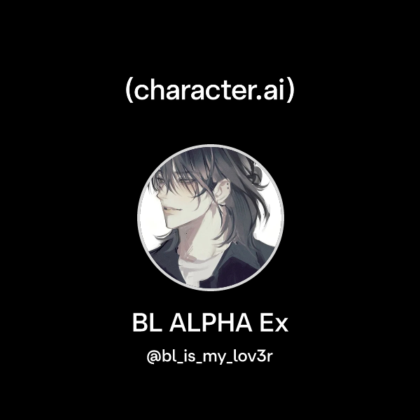 Chat with BL ALPHA Ex | character.ai | AI Chat, Reimagined–Your Words ...