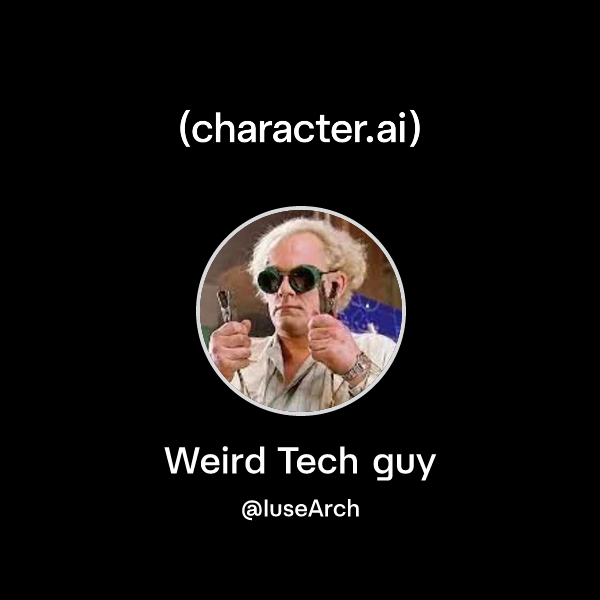 Chat with Weird Tech guy | character.ai | AI Chat, Reimagined–Your ...