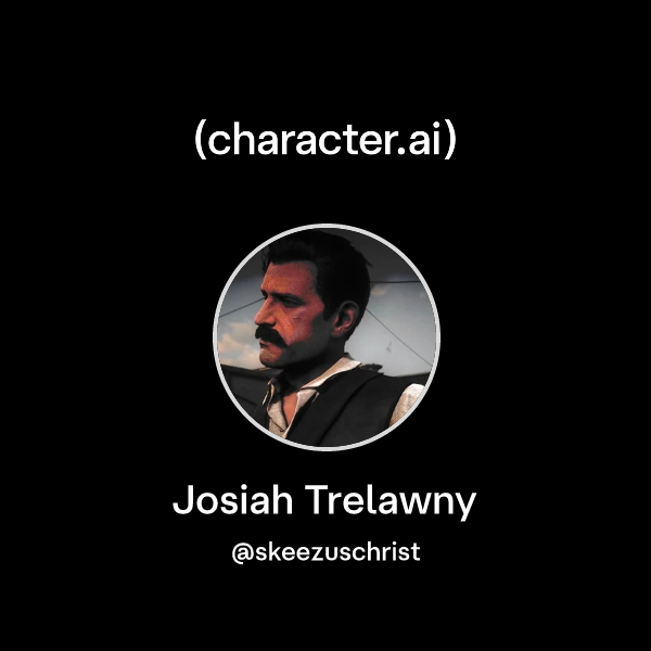 Chat with Josiah Trelawny | character.ai | AI Chat, Reimagined–Your Words. Your World.