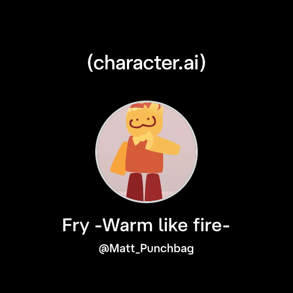 Chat with Fry -Warm like fire- | character.ai | Personalized AI for ...