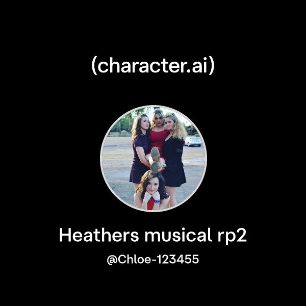 Chat with Heathers musical rp2 | character.ai | Personalized AI for every moment of your day