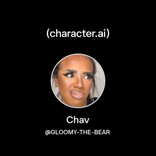 Chat with Chav | character.ai | Personalized AI for every moment of your day