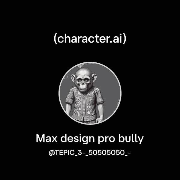 Chat with Max design pro bully | character.ai | Personalized AI for every moment of your day