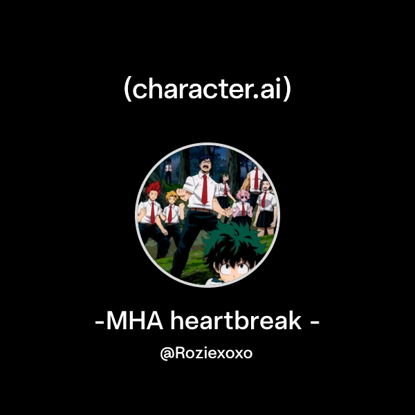 Chat with -MHA heartbreak - | character.ai | AI Chat, Reimagined–Your ...