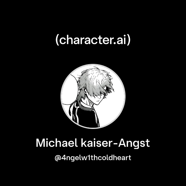 Chat with Michael kaiser-Angst | character.ai | Personalized AI for ...