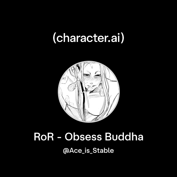 Chat with RoR - Obsess Buddha | character.ai | AI Chat, Reimagined–Your ...