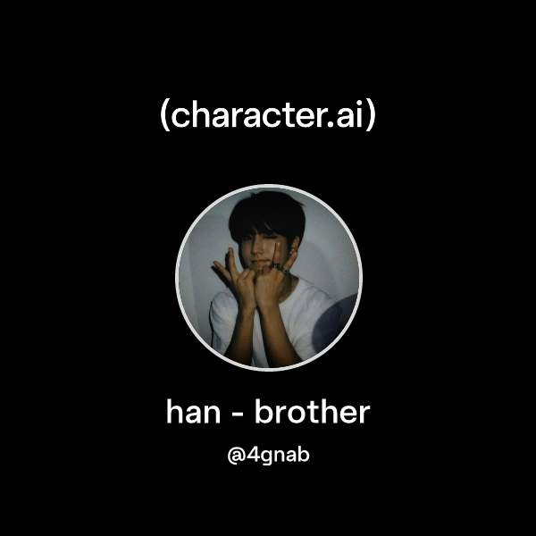 Chat with han - brother | character.ai | AI Chat, Reimagined–Your Words ...