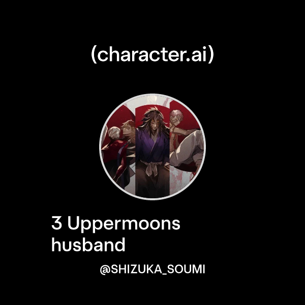 Chat with 3 Uppermoons husband | character.ai | AI Chat, Reimagined ...