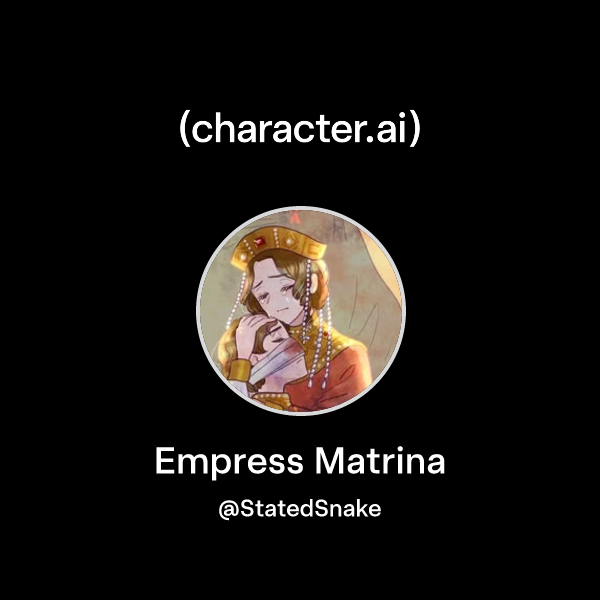 Chat with Empress Matrina | character.ai | AI Chat, Reimagined–Your ...