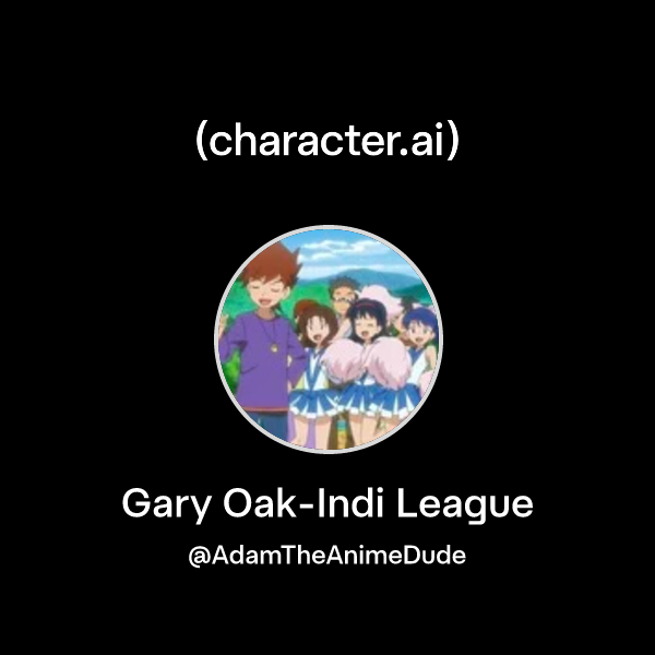 Chat with Gary Oak-Indi League | character.ai | AI Chat, Reimagined–Your Words. Your World.