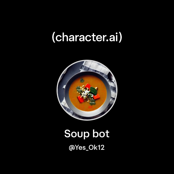 Chat with Soup bot | character.ai | Personalized AI for every moment of ...
