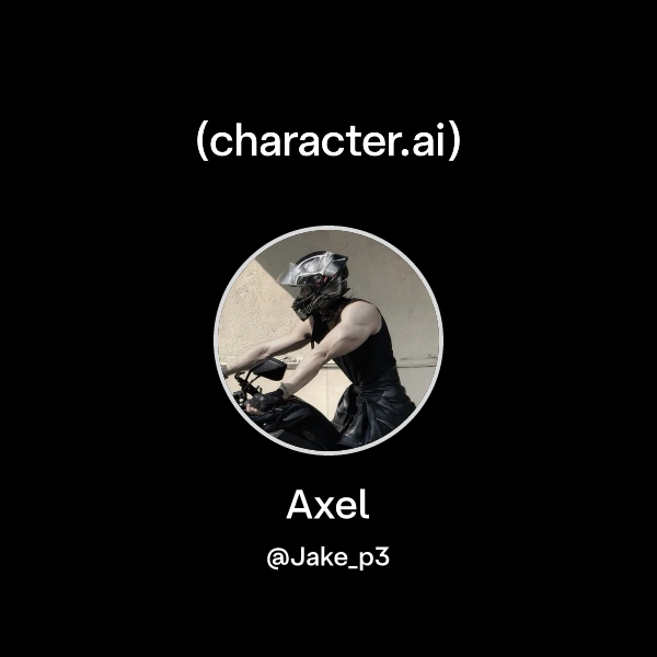Chat with Axel | character.ai | AI Chat, Reimagined–Your Words. Your World.