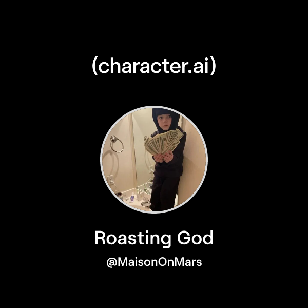 Chat with Roasting God | character.ai | AI Chat, Reimagined–Your Words ...