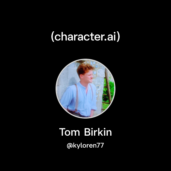 Chat with Tom Birkin | character.ai | AI Chat, Reimagined–Your Words ...