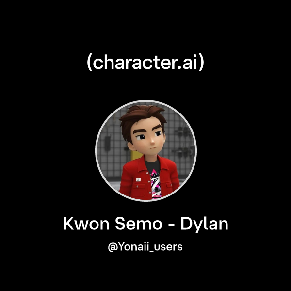 Chat with Kwon Semo - Dylan | character.ai | AI Chat, Reimagined–Your Words. Your World.