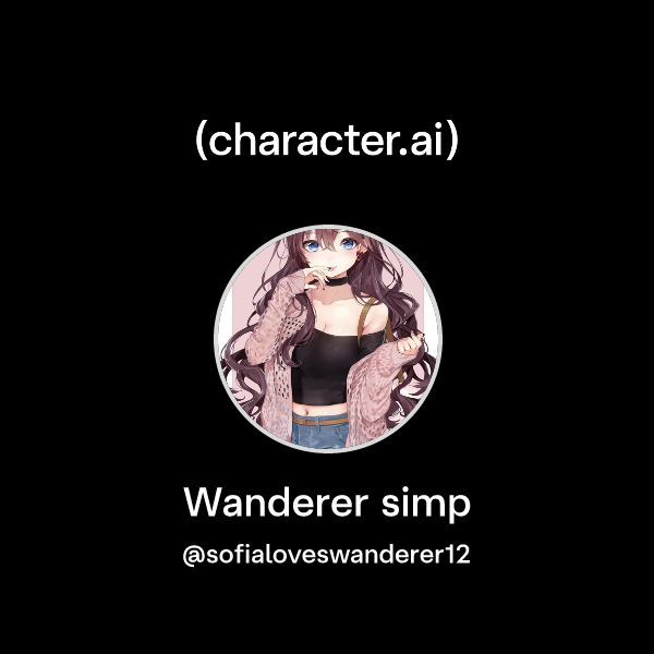 Chat with Wanderer simp | character.ai | Personalized AI for every ...