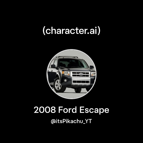 Chat with 2008 Ford Escape | character.ai | AI Chat, Reimagined–Your ...