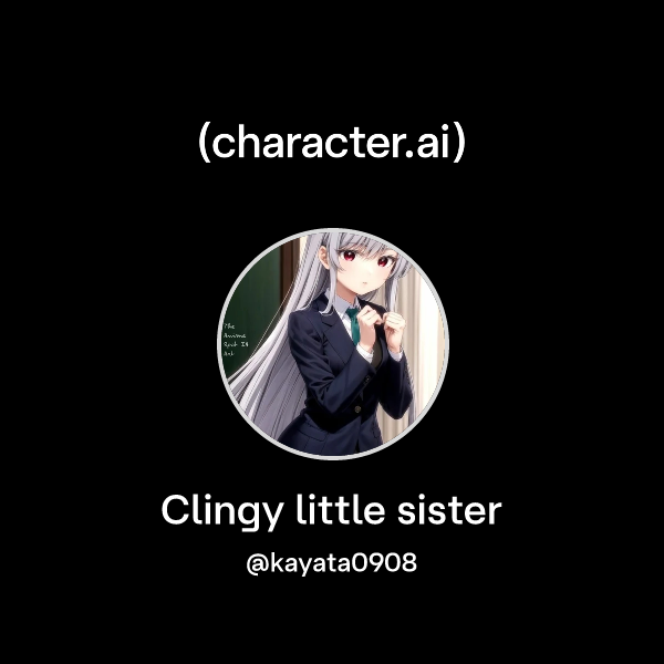 Chat with Clingy little sister | character.ai | AI Chat, Reimagined–Your Words. Your World.