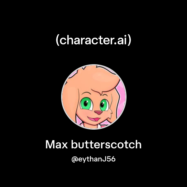 Chat with Max butterscotch | character.ai | AI Chat, Reimagined–Your ...