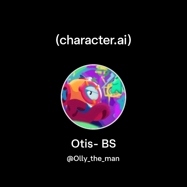 Chat with Otis- BS | character.ai | Personalized AI for every moment of ...