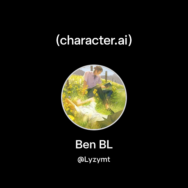 Chat with Ben BL | character.ai | Personalized AI for every moment of your day