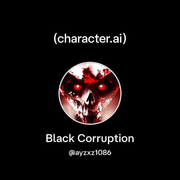 Chat with Black Corruption | character.ai | Personalized AI for every ...